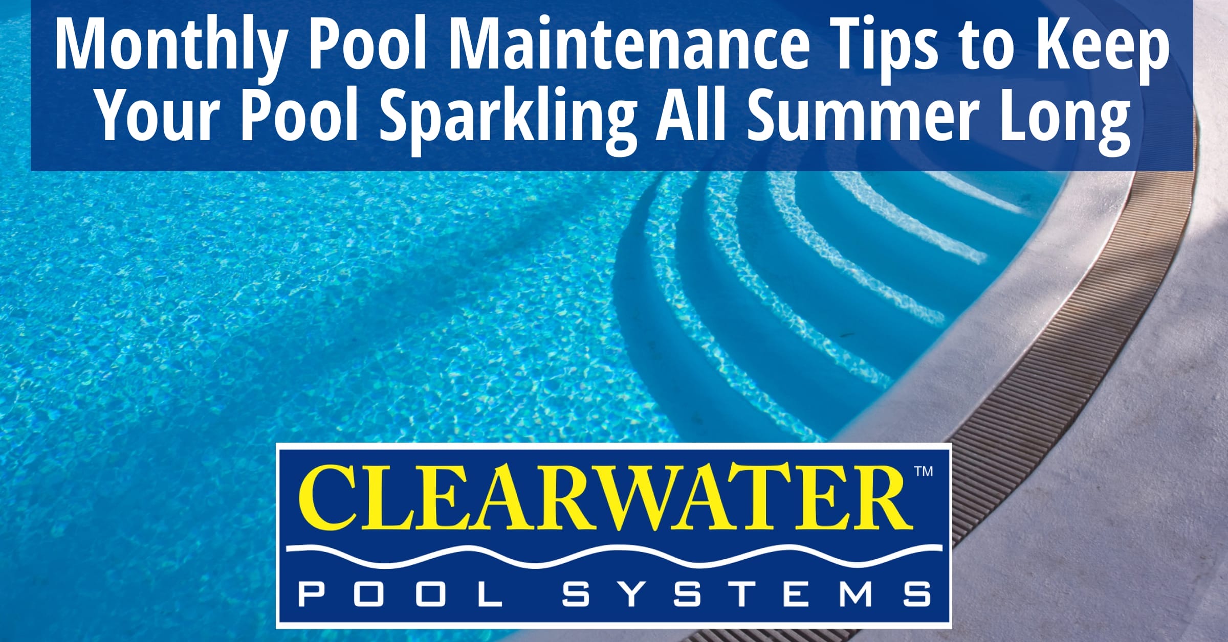 Monthly Pool Maintenance Tips to Keep Your Pool Sparkling